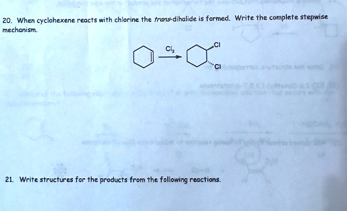 20. When cyclohexene reacts with chlorine the trans-dihalide is formed ...