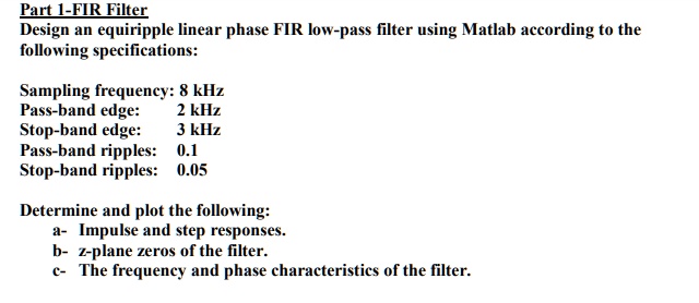 SOLVED: Part 1-FIR Filter Design an equiripple linear phase FIR low-pass filter using Matlab ...