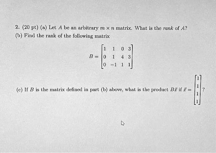 SOLVED: Texts: 2.20 p.m. Let A be an arbitrary m x n matrix. What is the rank of A? (b) Find the ...