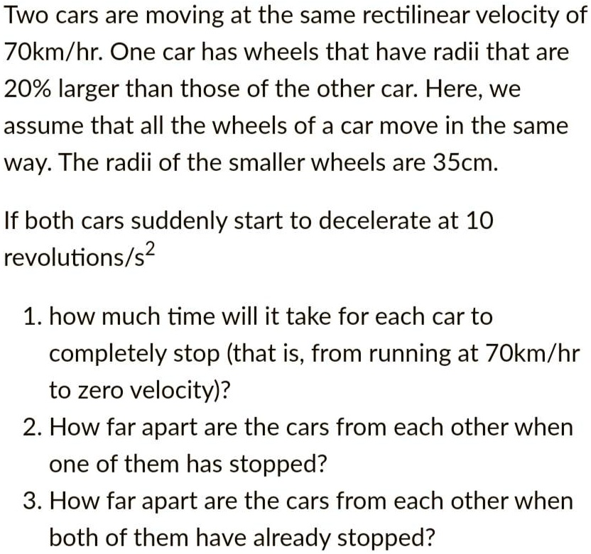 SOLVED:Two cars are moving at the same rectilinear velocity of 7Okm/hr ...