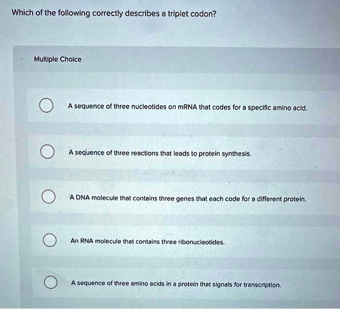 SOLVED: Which of the following correctly describes a triplet codon ...