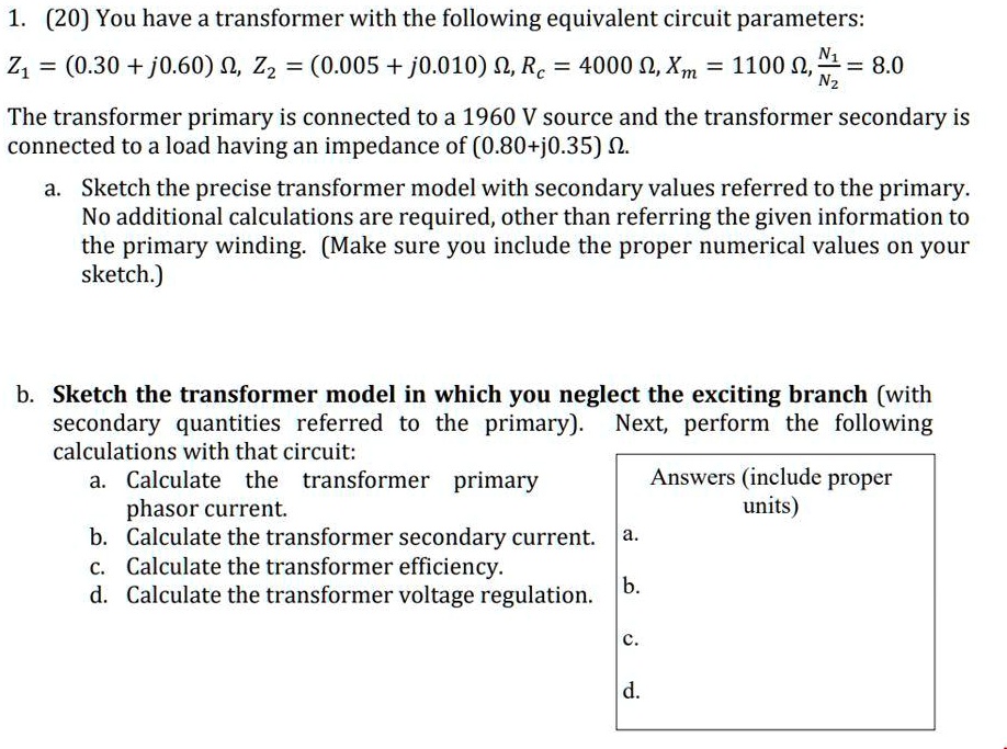 VIDEO solution: Please answer all of part b. Thanks. 1. (20) You have a transformer with the ...