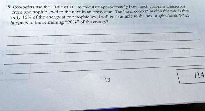 SOLVED: 18. Ecologists use the "Rule of 10" to calculate approximately ...