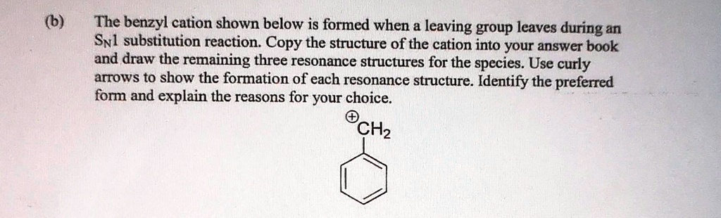 (b) The benzyl cation shown below is formed when a leaving group leaves ...