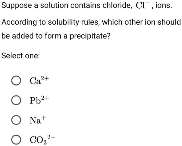 SOLVED: Suppose a solution contains chloride, Cl ions According to ...