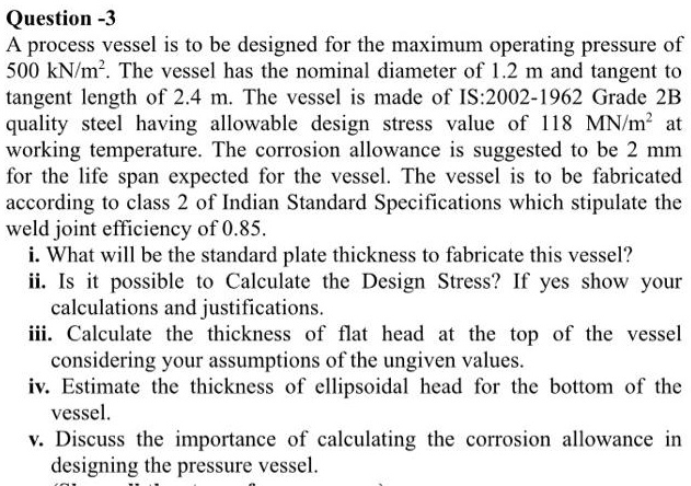 SOLVED: Question-3: A process vessel is to be designed for the maximum ...