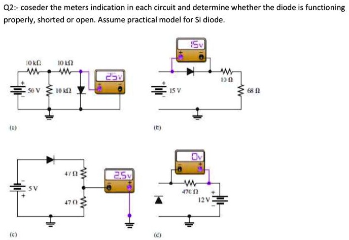SOLVED: Q2:- coseder the meters indication in each circuit and determine whether the diode is ...