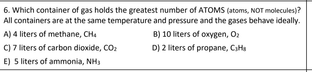 SOLVED: 6. Which container of gas holds the greatest number of ATOMS ...