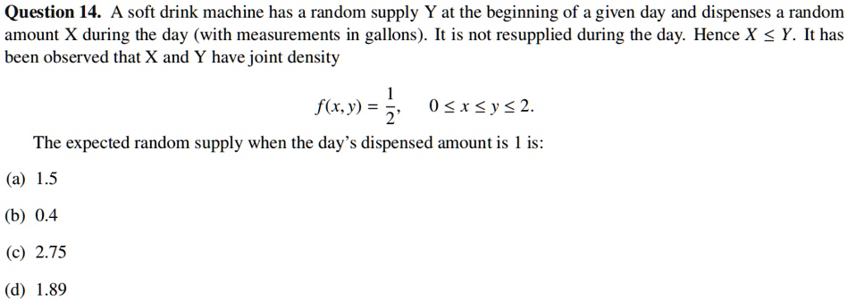 Question 14. A soft drink machine has a random supply Y at the ...