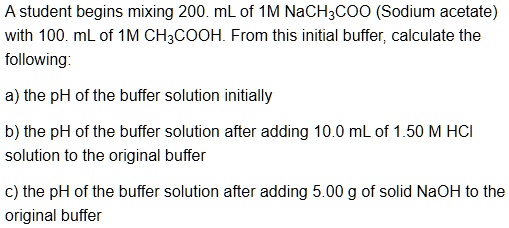 a student begins mixing 200 ml of 1m nachzcoo sodium acetate with 100 ml of 1m chzcooh from this ...