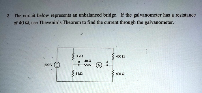The Circuit Below Represents An Unbalanced Bridge If The Galvanometer Has A Resistance Of 40 Î
