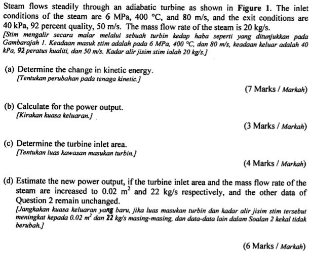 SOLVED: Steam flows steadily through an adiabatic turbine as shown in Figure 1. The inlet ...