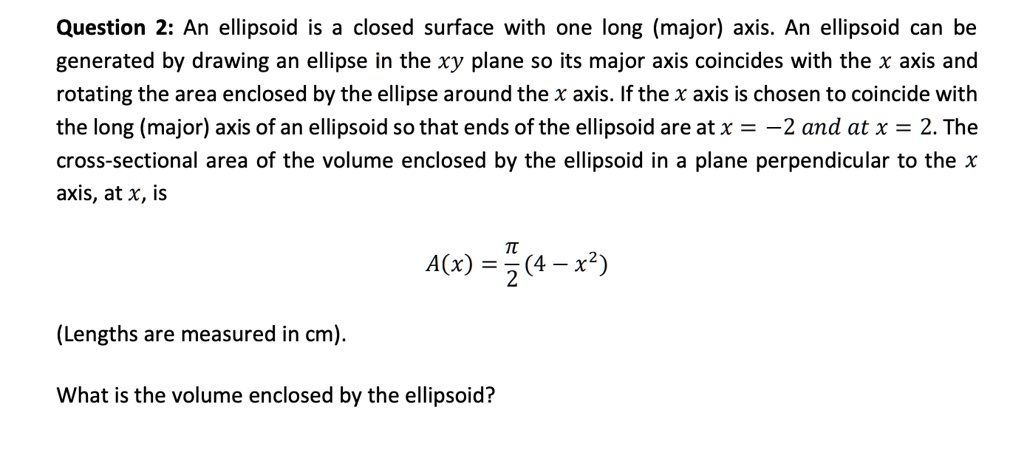 Question 2: An ellipsoid is a closed surface with one long (major) axis ...