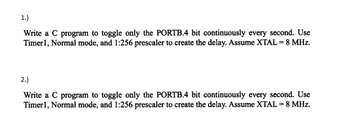 1 Write A C Program To Toggle Only The Portb4 Bit Continuously Every 4115