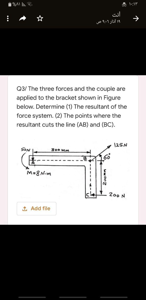 Q3/ The three forces and the couple are applied to the bracket shown in Figure below. Determine ...