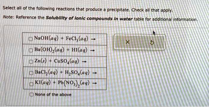 SOLVED: Texts: Select all of the following reactions that produce a precipitate. Check all that ...