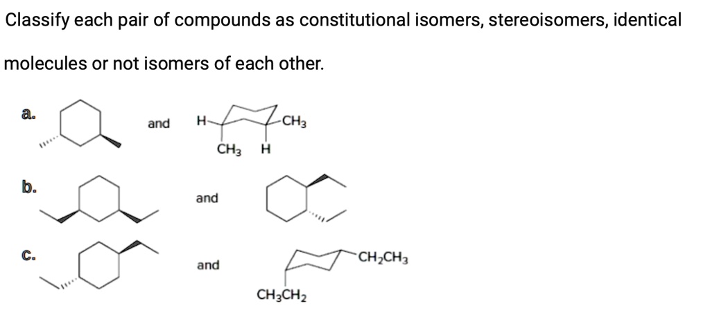 Classify each pair of compounds as constitutional isomers, stereoisomers, identical molecules or ...
