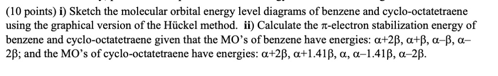 SOLVED: (10 points) i) Sketch the molecular orbital energy level diagrams of benzene and cyclo ...