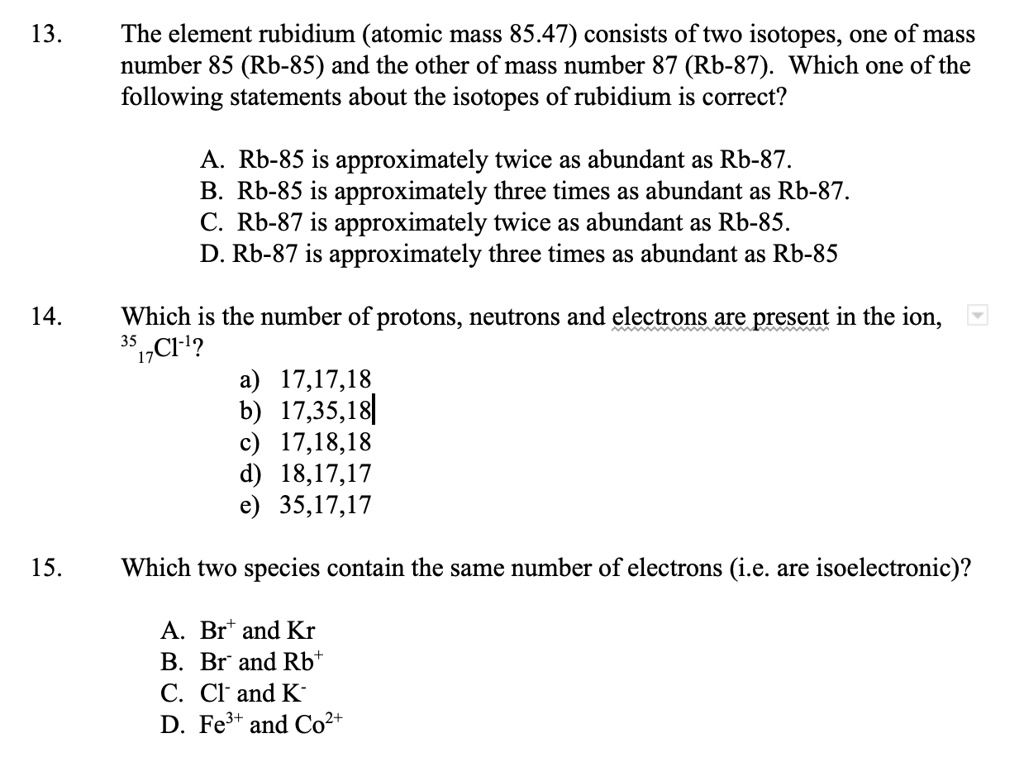 SOLVED: 13 The element rubidium (atomic mass 85.47) consists of two ...