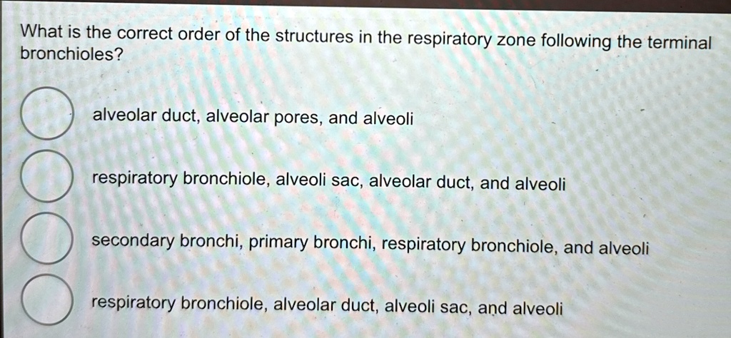 What is the correct order of the structures in the respiratory zone ...