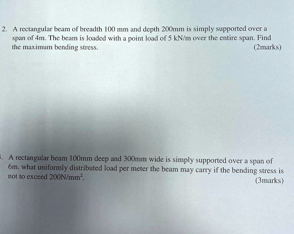 2. A rectangular beam of breadth 100 mm and depth 200mm is simply supported over a span of 4m ...