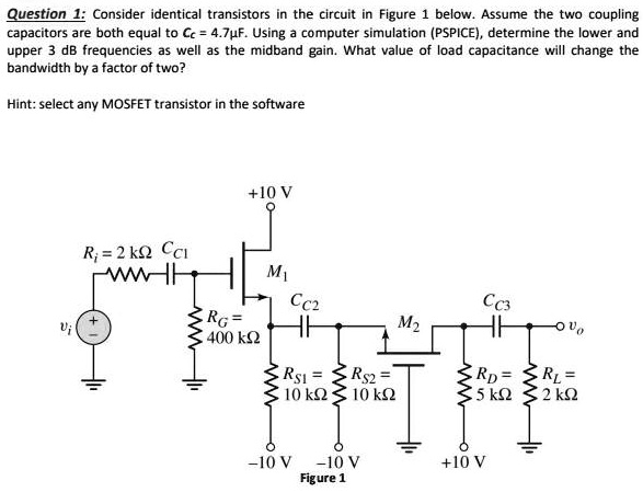 SOLVED: Question 1: Consider identical transistors in the circuit in Figure 1 below. Assume the ...