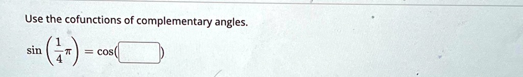 Use the cofunctions of complementary angles. sin((1)/(4)π)...