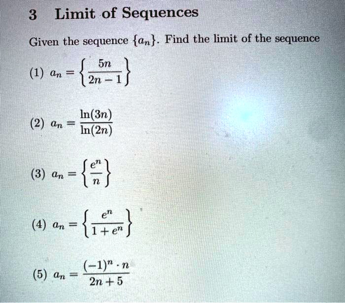 SOLVED:3 Limit of Sequences Given the sequence {an}. Find the limit of the sequence uG (1) an 2n ...