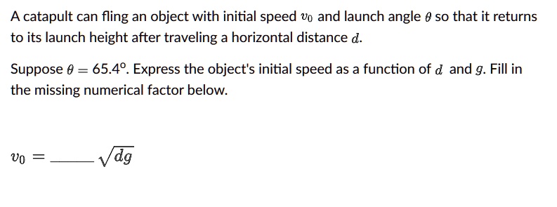 a catapult can fling an object with initial speed v0 and launch angle 0 so that it returns to ...