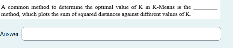 a common method to determine the optimal value of k in k means is the ...