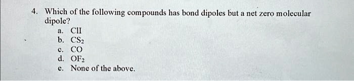 SOLVED: 4. Which of the following compounds has bond dipoles but a net ...