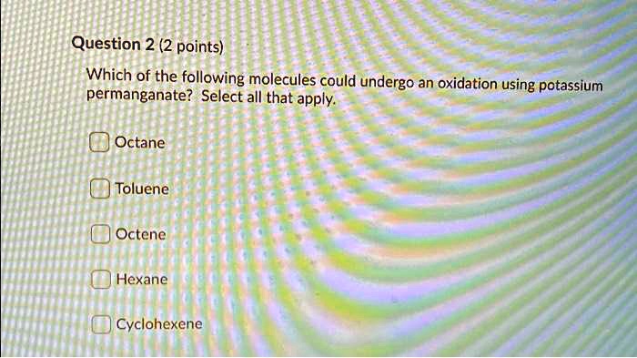 SOLVED: Question 2 (2 points) Which of the following molecules could undergo an oxidation using ...