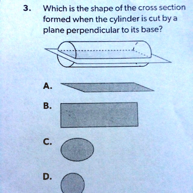 SOLVED: 'Which is the shape of the cross section formed when the ...