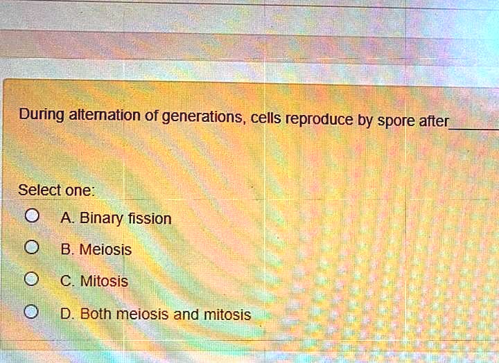 SOLVED: During alternation of generations, cells reproduce by spores after