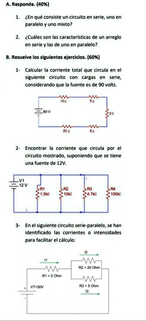 SOLVED: Responde. (40%) 1. ¿En qué consiste un circuito en serie, uno en paralelo y uno mixto? 2 ...