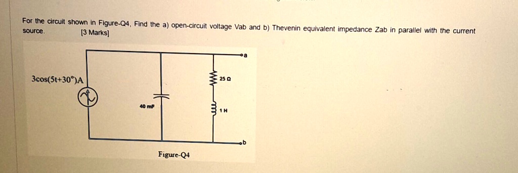 SOLVED: For the circuit shown in Figure-Q4, Find the a) open-circuit voltage Vab and b) Thevenin ...