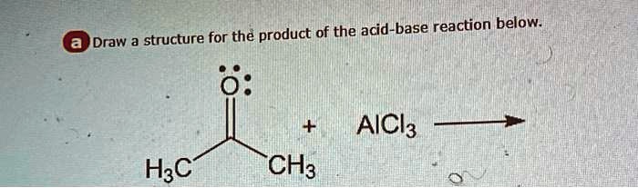 SOLVED: a Draw a structure for the product of the acid-base reaction ...