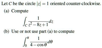 SOLVED: Let C be the circle oriented counter-clockwise. (a) Compute âˆ® Iz^2 + n dz. (b) Use or ...
