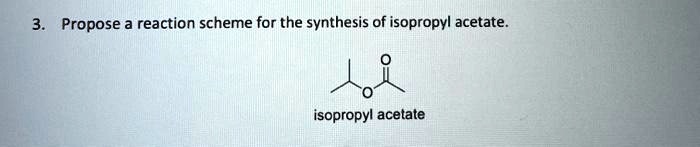 SOLVED: Propose a reaction scheme for the synthesis of isopropyl ...