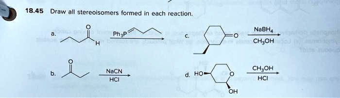 SOLVED: 18.45 Draw all stereoisomers formed in each reaction: NoBH ...