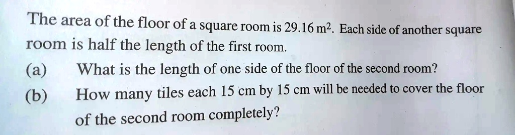 SOLVED: The area of the floor of a square room is 29.16m?. Each side of ...