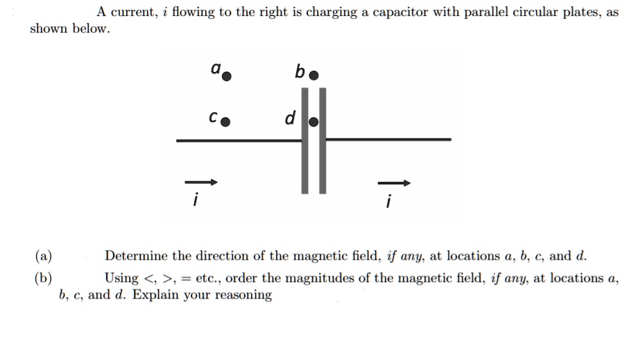 SOLVED: A current, flowing to the right is charging a capacitor with ...