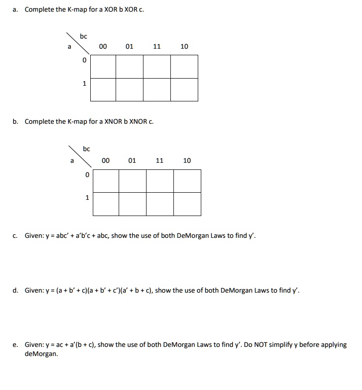 SOLVED: Complete the K-map for XOR XOR Complete the K-map for XNOR b XNOR Given: - abc" ab ...