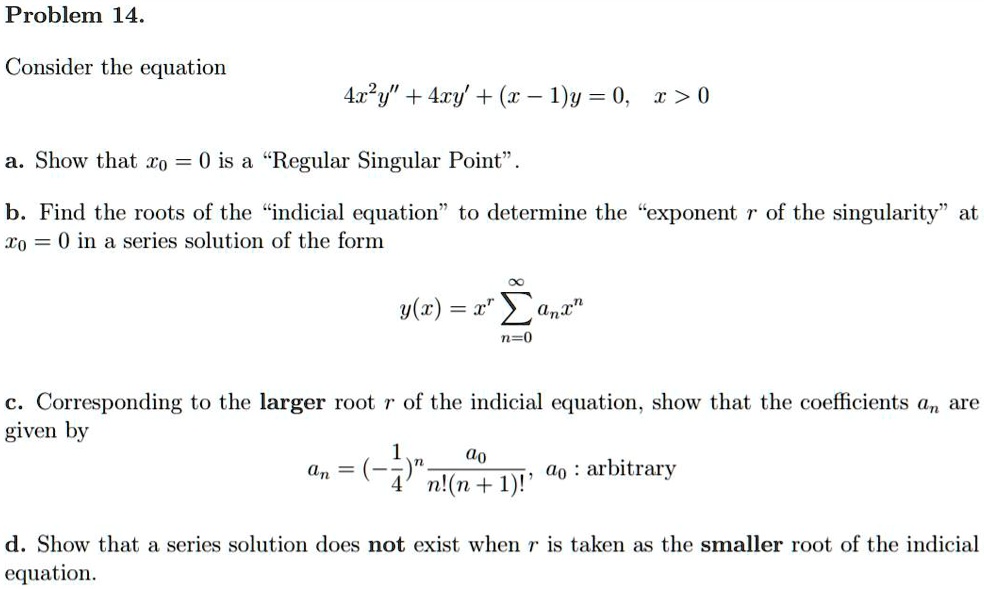 SOLVED: Problem 14 Consider the equation 4ry" + 4ry + (r - I)y = 0, x > 0 a. Show that xo 0 is a ...