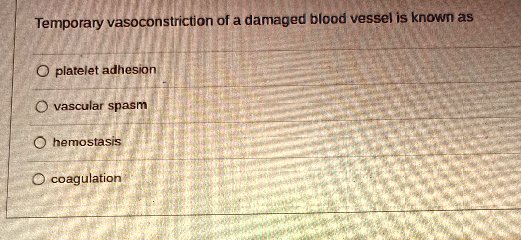 Temporary vasoconstriction of a damaged blood vessel is known as ...