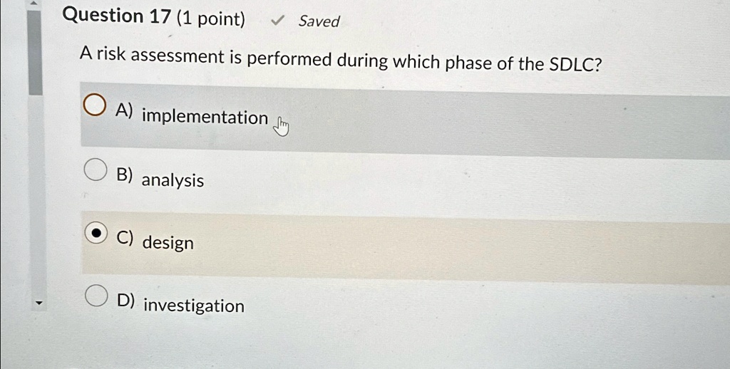 question 17 1 point saved a risk assessment is performed during which ...