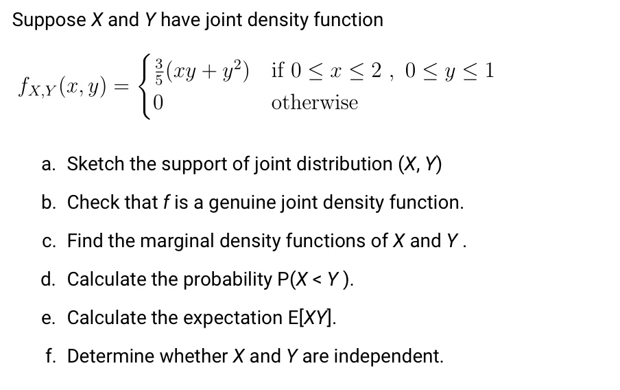 SOLVED: Suppose X and Y have joint density function f(x,y) = (xy + yP) if 0