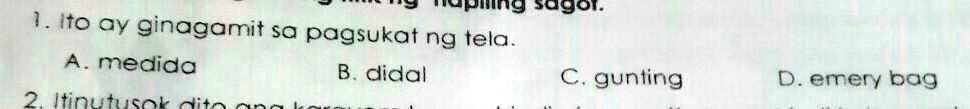 SOLVED: 1. ito ang ginagamit sa pagsukat ng tela. A. medida. B. didal ... SOLVED: 1. ito ang ginagamit sa pagsukat ng tela. A. medida. B. didal ...