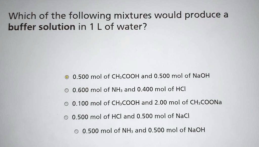 SOLVED:Which of the following mixtures would produce a buffer solution in 1 L of water? 0.500 ...