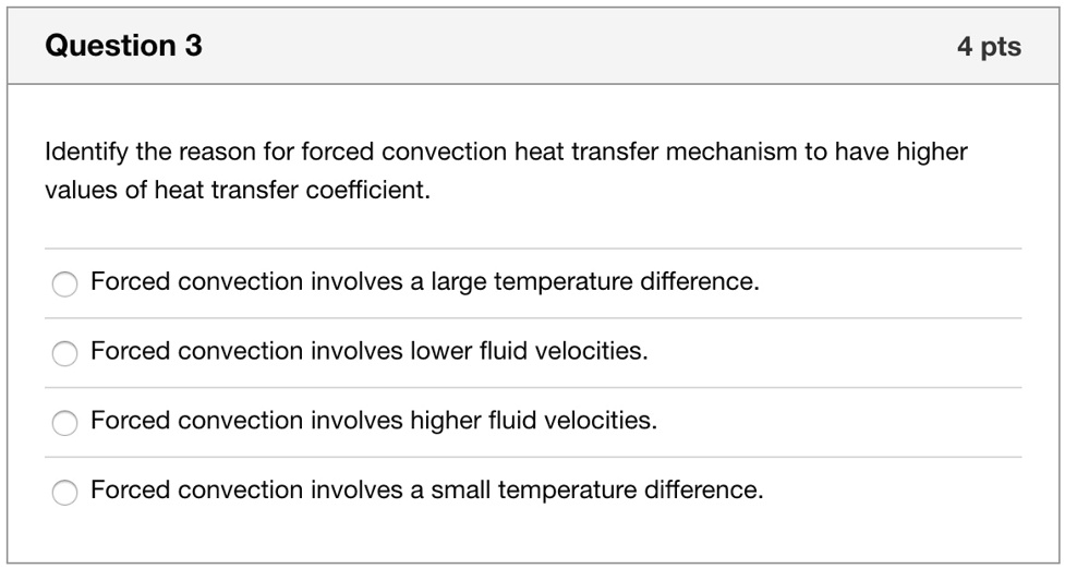 SOLVED: Question 3 4 pts Identify the reason for forced convection heat transfer mechanism to ...
